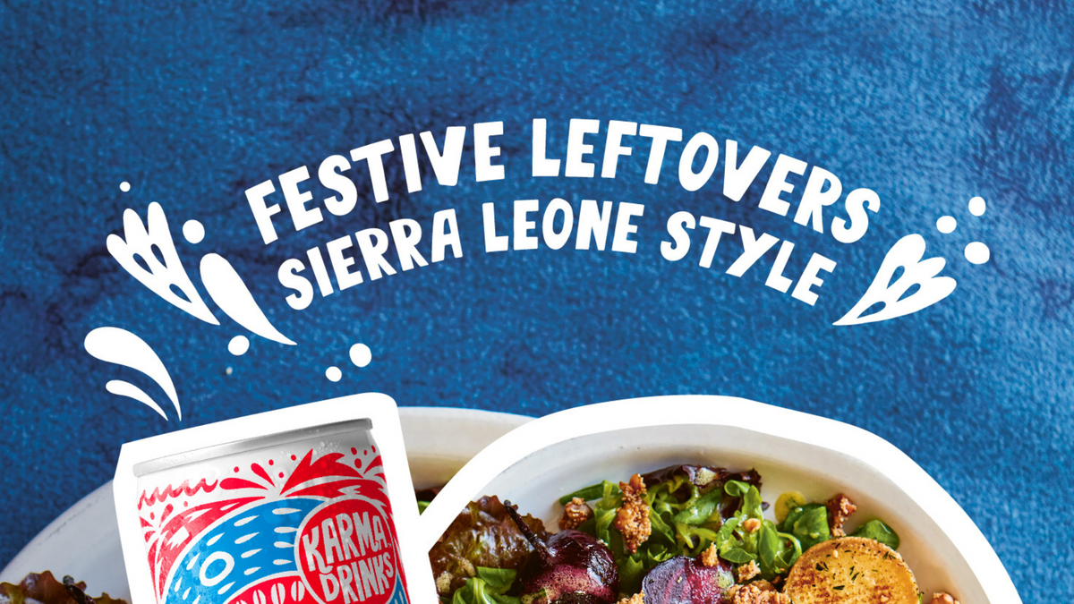 Festive Leftovers, Sierra Leone style | Karma Drinks UK